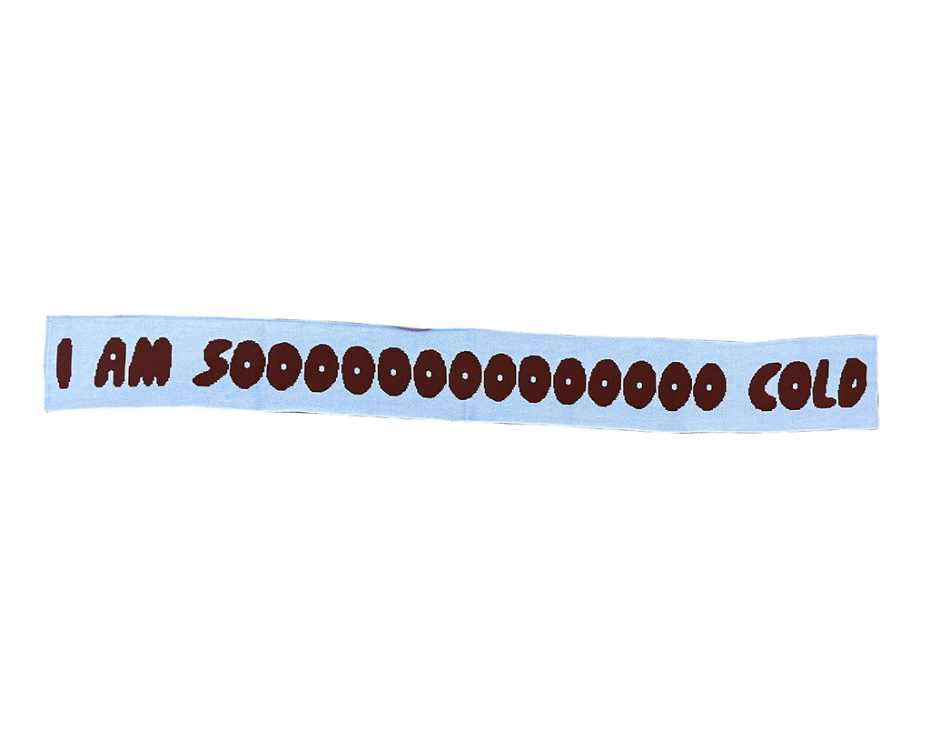 I AM SOOOOOOOOOOOOOOO COLD Scarf – Kristina Micotti
